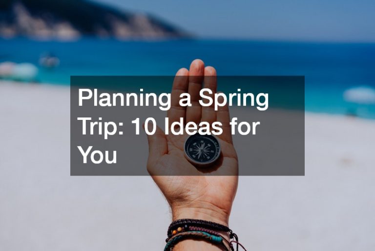 Planning a Spring Trip: 10 Ideas for You - Everything About Travel